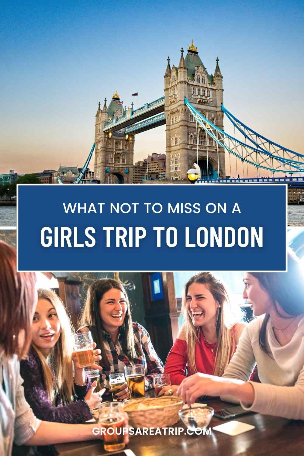 How to Plan the Perfect Girls Trip to London - Groups Are A Trip